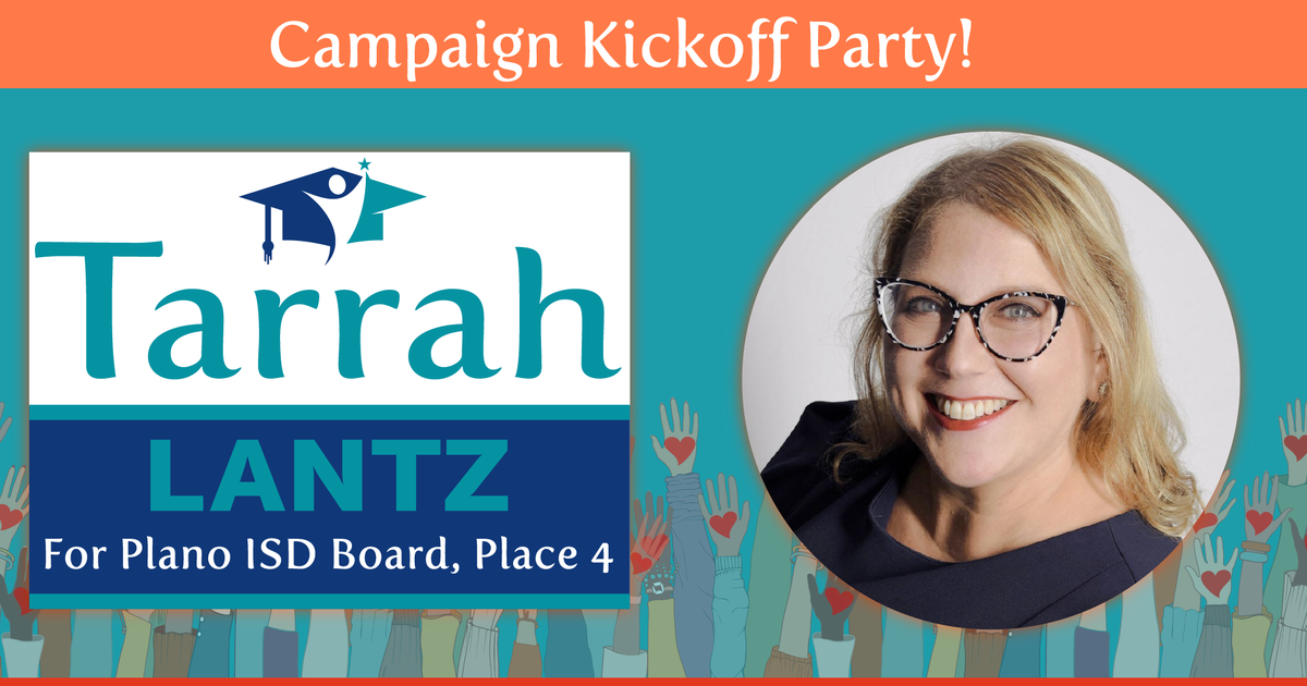 Join Us for Our Campaign Kickoff Party - Tarrah Lantz for Plano ISD ...